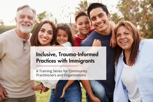 Inclusive, Trauma-Informed Practices with Immigrants: A Training Series ...